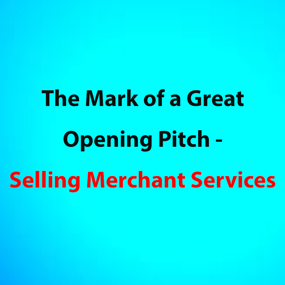 The Mark of a Great Opening Pitch – Selling Merchant Services - CCSalesPro