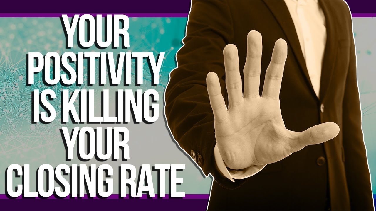 Your Positivity is Killing Your Closing Rate - CCSalesPro