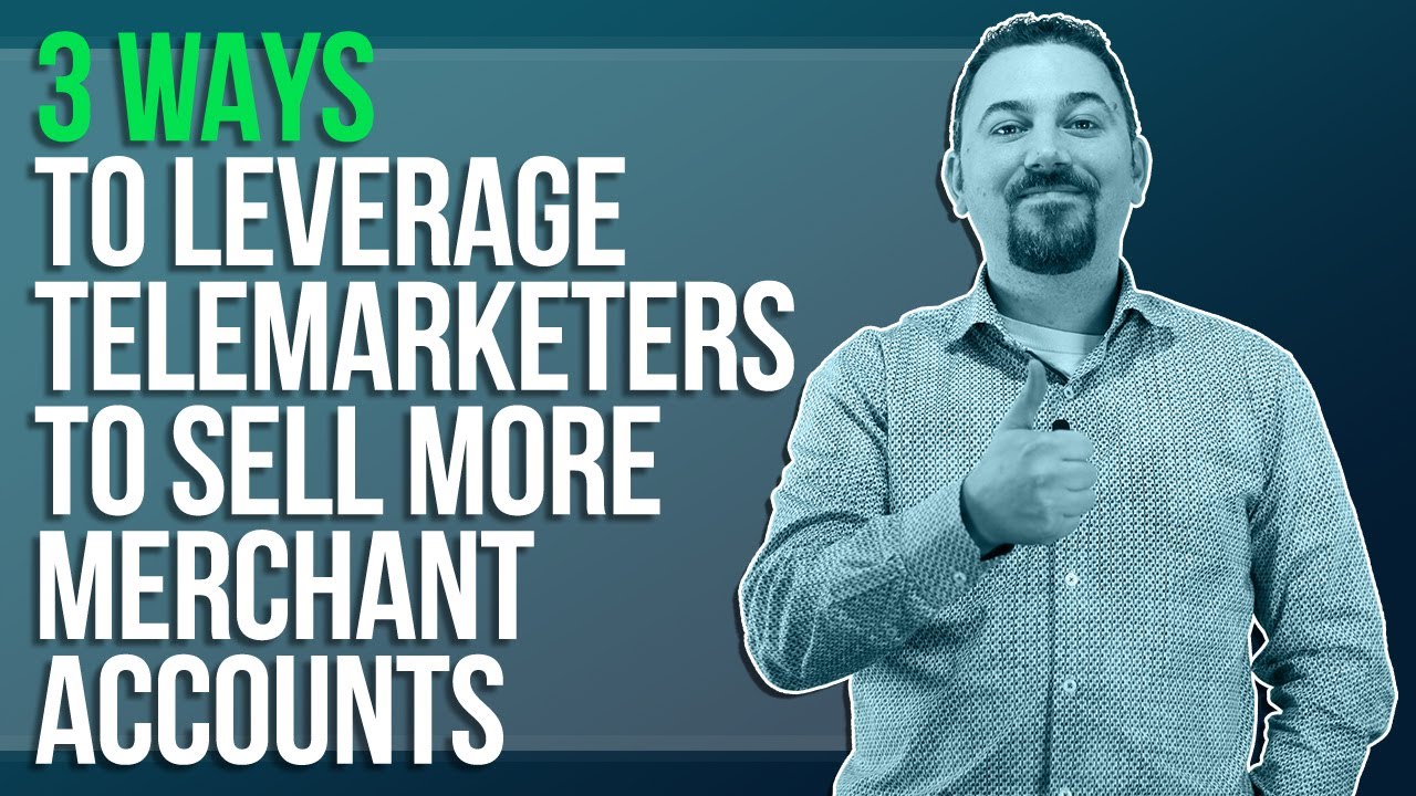 3 Ways to Leverage Telemarketers to Sell More Merchant Accounts ...